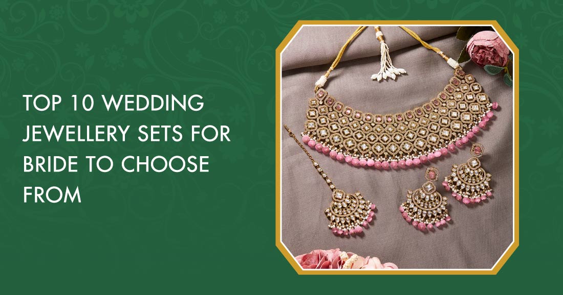 Top 10 Wedding Jewellery Sets For The Bride To Choose From